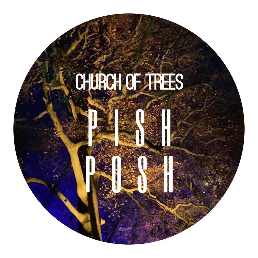 Pish Posh - Download – CHURCH OF TREES